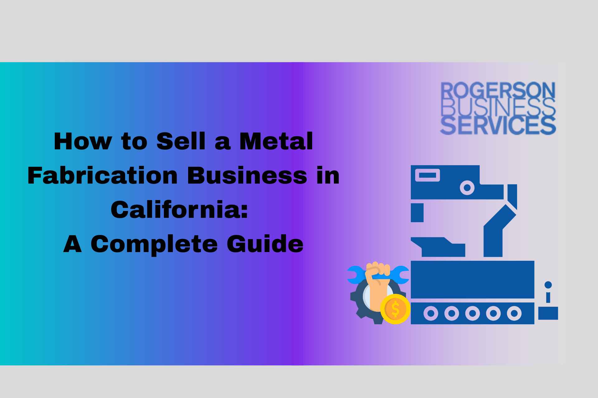 How to Sell a Metal Fabrication Business in California: Full Guide